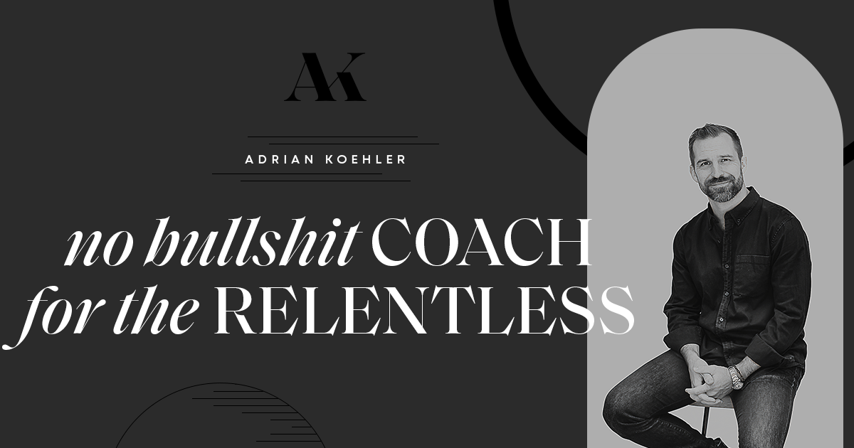 Adrian Koehler - No bullshit coach